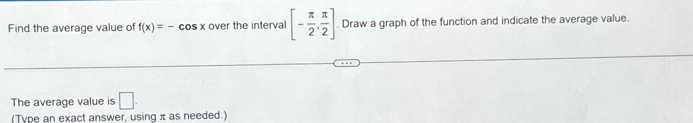 Solved Find the average value of f(x)=-cosx ﻿over the | Chegg.com