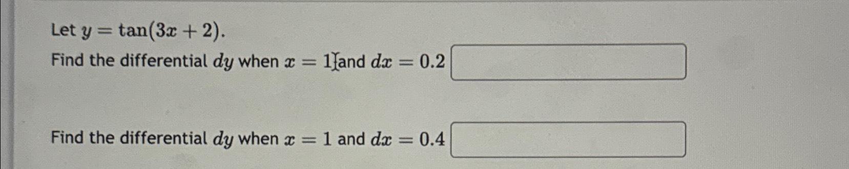 Solved Let y=tan(3x+2).Find the differential dy ﻿when x=1 和d | Chegg.com