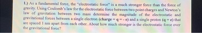 Solved 1.) As a fundamental force, the electrostatic force" | Chegg.com