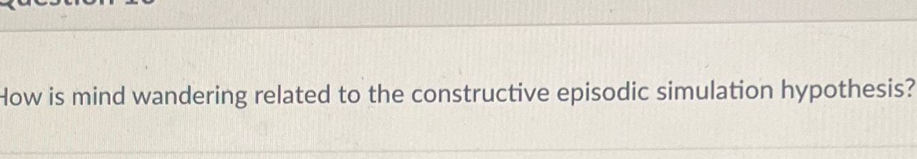 Solved How is mind wandering related to the constructive | Chegg.com