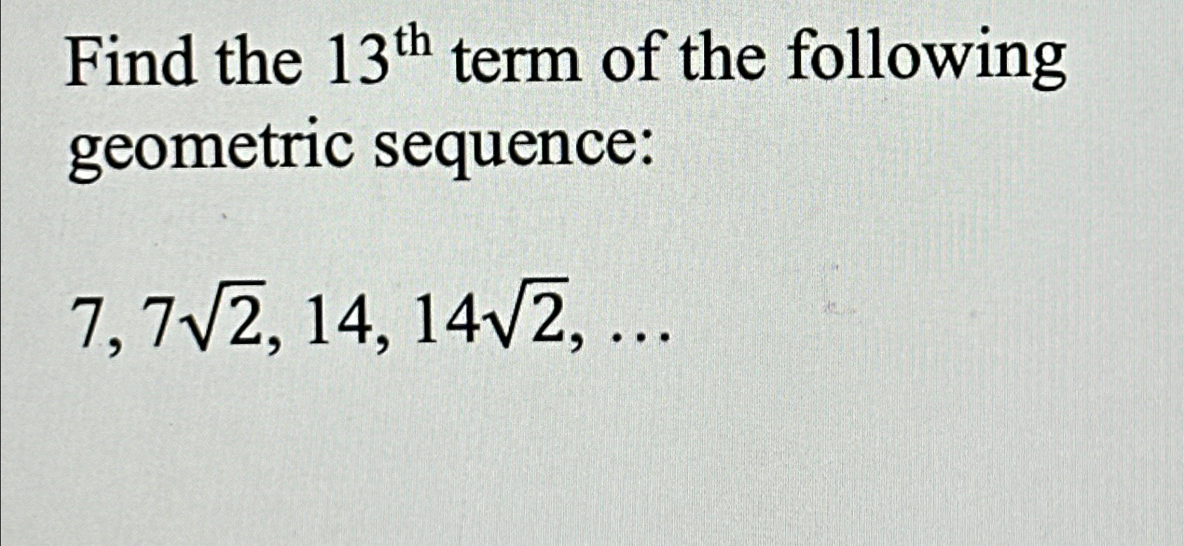 Solved Find the 13th ﻿term of the following geometric | Chegg.com