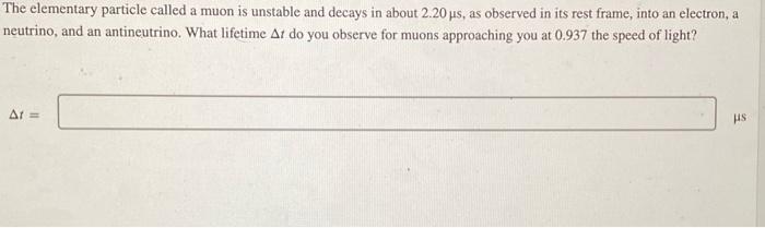 Solved The elementary particle called a muon is unstable and | Chegg.com