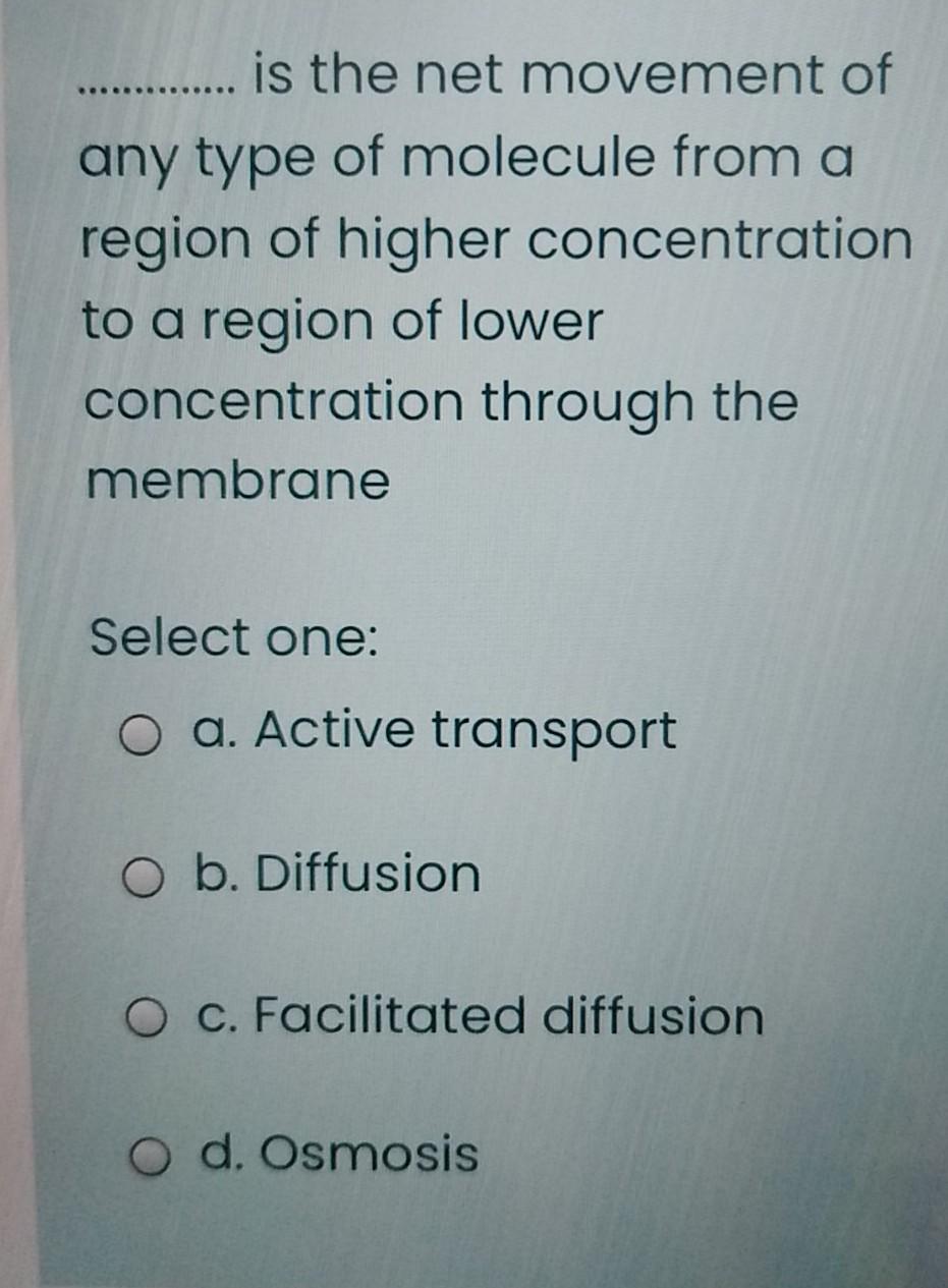 Solved is the net movement of any type of molecule from a | Chegg.com