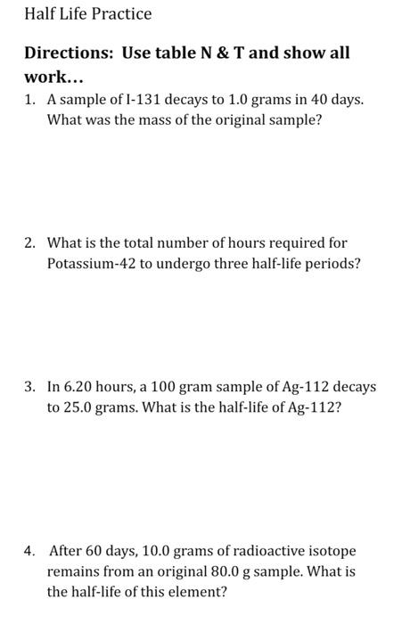 Solved Half Life Practice Directions: Use table N & T and | Chegg.com