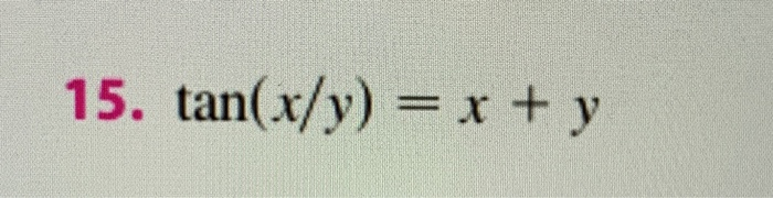 Solved 15. tan(x/y) = x + y | Chegg.com