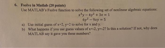 Solved 6. Fsolve in Matlab (20 points) Use MATLAB's Fsolve | Chegg.com Solved 6. Fsolve in Matlab (20 points) Use MATLAB's Fsolve | Chegg.com
