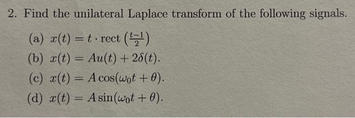 Solved 2. Find the unilateral Laplace transform of the | Chegg.com