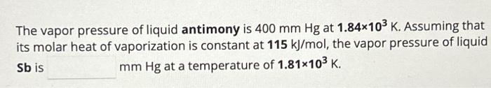 Solved The vapor pressure of liquid antimony is 400 mmHg at | Chegg.com