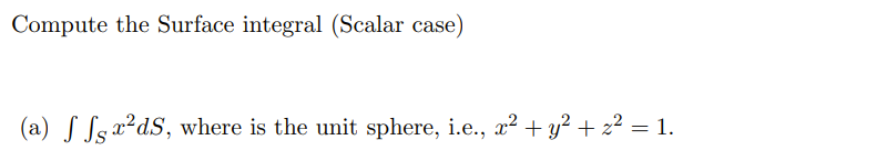 Solved Compute the Surface integral (Scalar case)(a) ∬Sx2dS, | Chegg.com