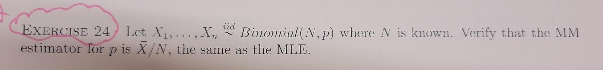 Solved ExERCISE 24 Let X1,…,Xn∼ iid Binomial(N,p) where N is | Chegg.com