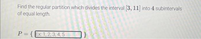 Solved Find the regular partition which divides the interval | Chegg.com