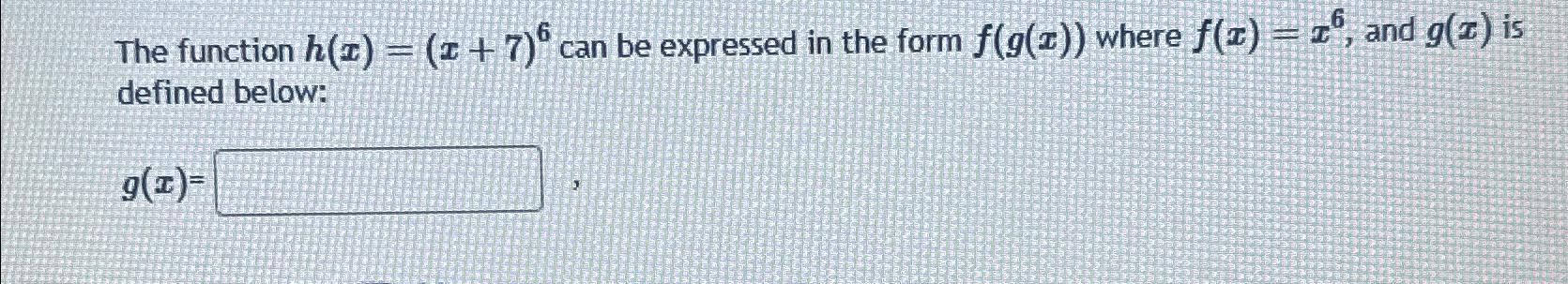 Solved The function h(x)=(x+7)6 ﻿can be expressed in the | Chegg.com