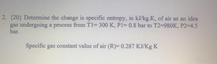 Solved 2. {20) Determine the change is specific entropy, in | Chegg.com