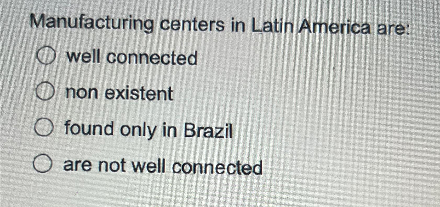 Solved Manufacturing centers in Latin America are:well | Chegg.com