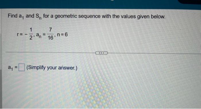 Solved Find a1 and Sn for a geometric sequence with the | Chegg.com