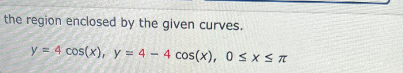 Solved Find the region enclosed by the given | Chegg.com