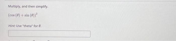 Solved Multiply, and then simplify. (cos(θ)+sin(θ))2 Hint: | Chegg.com