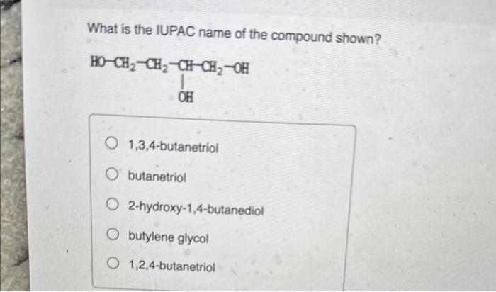 Solved What is the IUPAC name of the compound shown? | Chegg.com