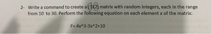 Solved 2- Write a command to create a (3X2) matrix with | Chegg.com