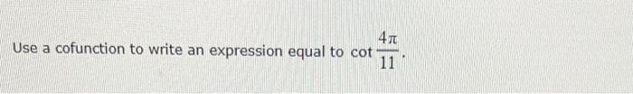 Solved Use a cofunction to write an expression equal to | Chegg.com