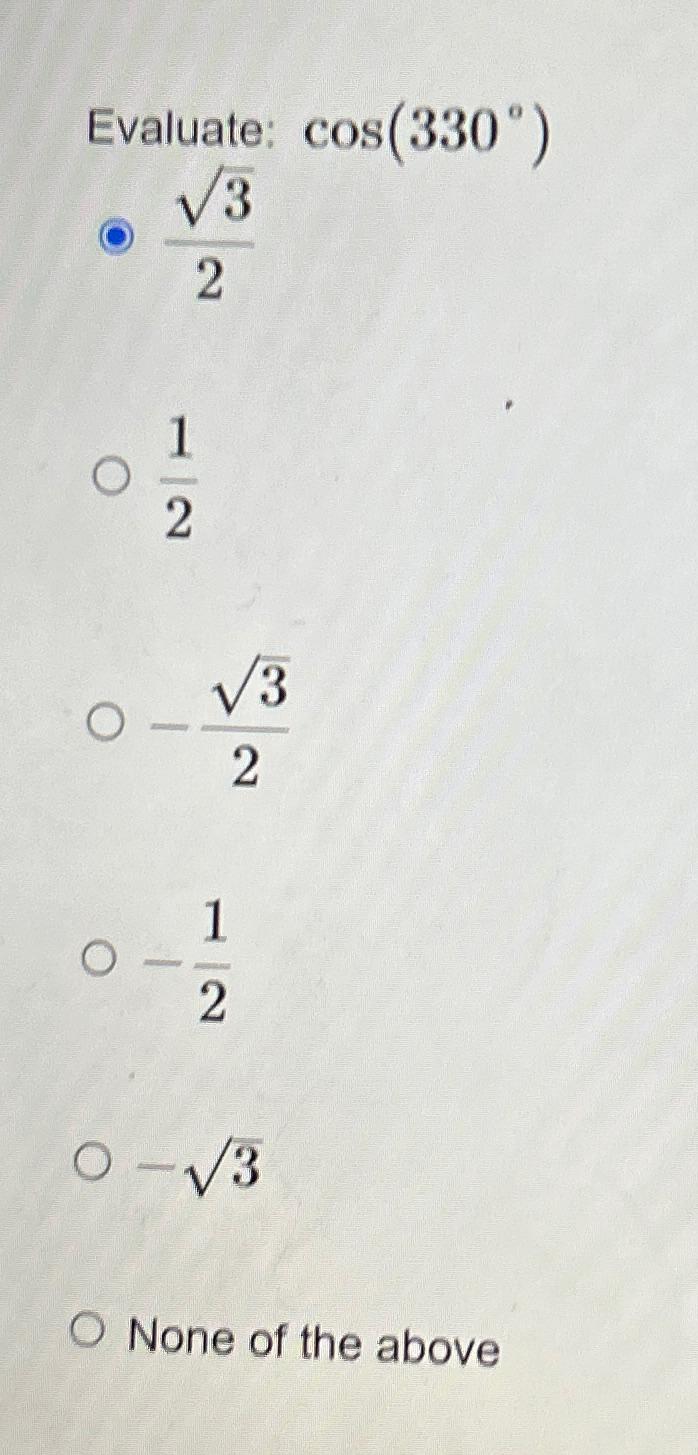 Solved Evaluate: cos(330°)32212-322-12-32None of the above | Chegg.com