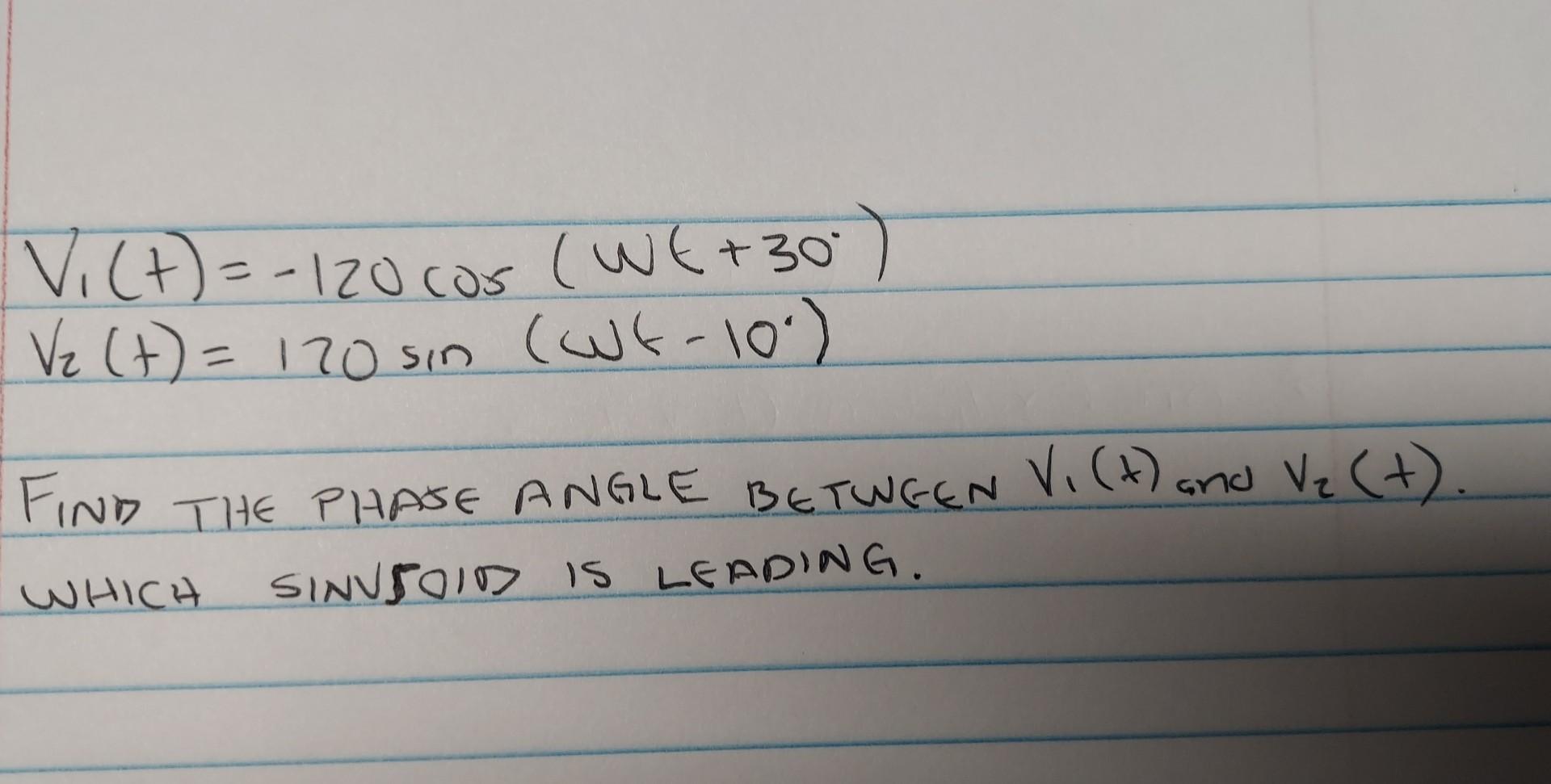 Solved V1(t)=−120cos(ωt+30∘)V2(t)=120sin(ωt−10∘) FIND THE | Chegg.com