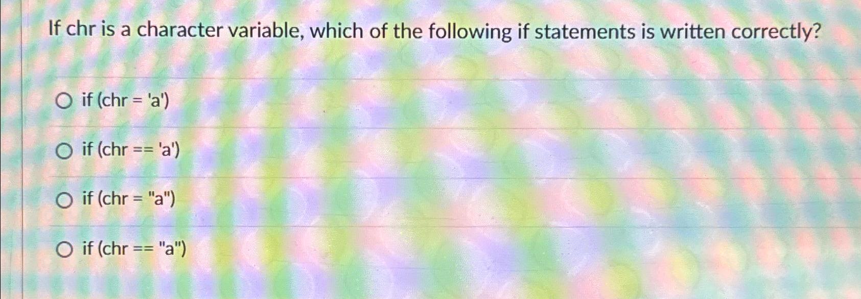 Solved If chr is a character variable, which of the | Chegg.com