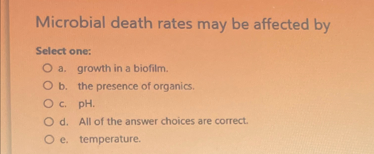 Solved Microbial death rates may be affected bySelect one:a. | Chegg.com