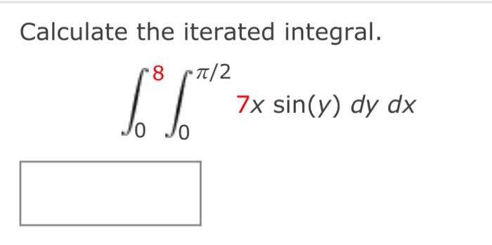 Solved Calculate the iterated integral. ∫08∫0π/27xsin(y)dydx | Chegg.com