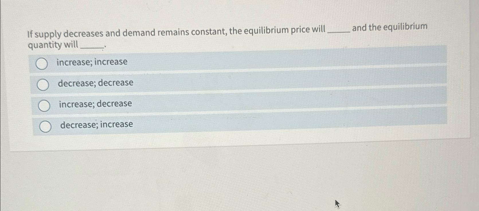 Solved If supply decreases and demand remains constant, the | Chegg.com