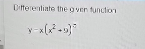 Solved Differentiate the given function.y=x(x2+9)5 | Chegg.com
