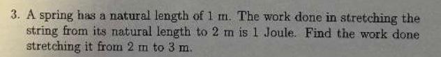 Solved 3. A spring has a natural length of 1 m. The work | Chegg.com