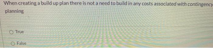 Solved When creating a build up plan there is not a need to | Chegg.com