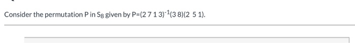Solved Consider the permutation Pin S8 given by P=(2 | Chegg.com