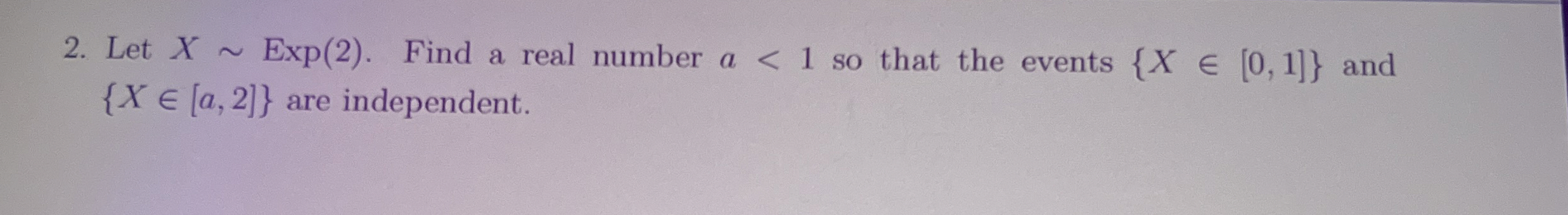 Solved Let x∼Exp(2). ﻿Find a real number a
