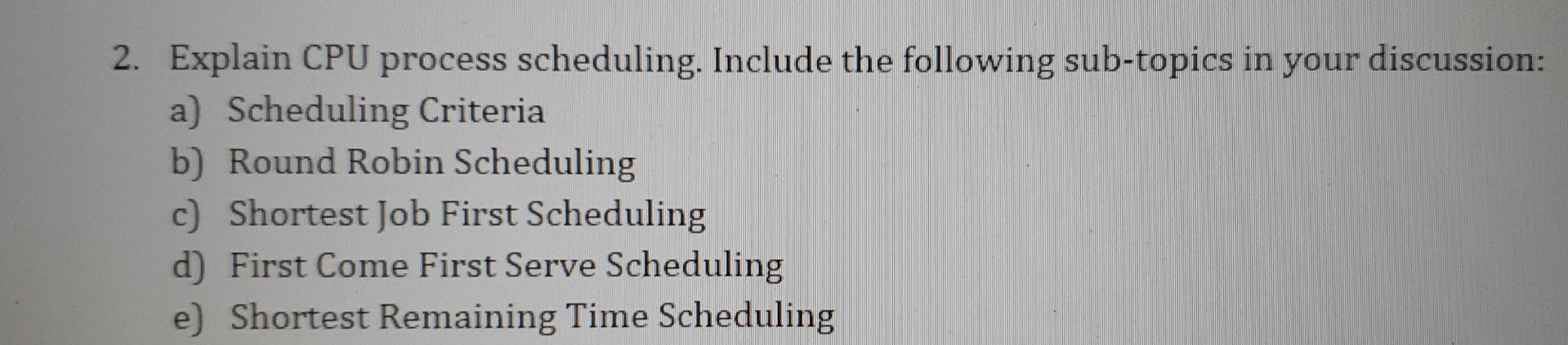 Solved 2. Explain CPU process scheduling. Include the | Chegg.com