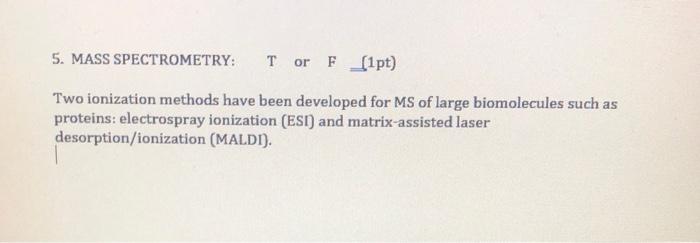 Solved 5. MASS SPECTROMETRY: T or F= (1pt) Two ionization | Chegg.com