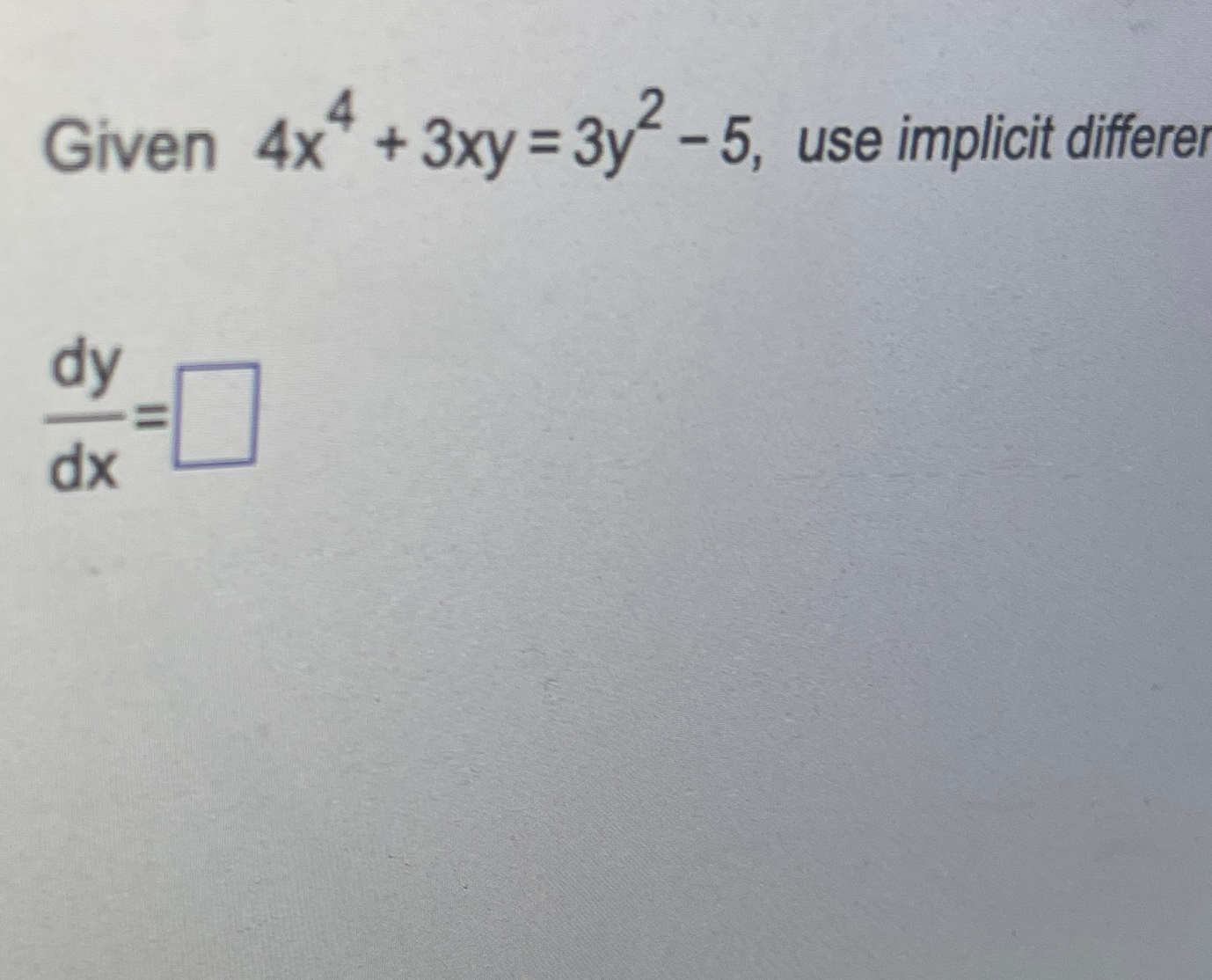 Solved Given 4x4+3xy=3y2-5, ﻿use implicit differedydx= | Chegg.com