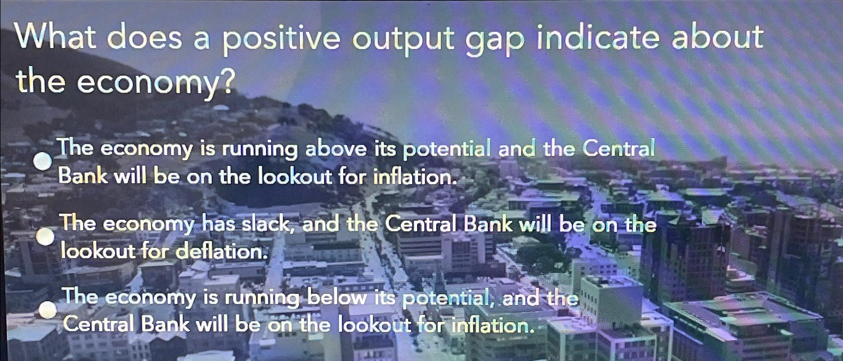 Solved What does a positive output gap indicate about the | Chegg.com