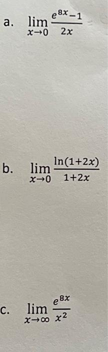 Solved limx→02xe8x−1 limx→01+2xln(1+2x) | Chegg.com