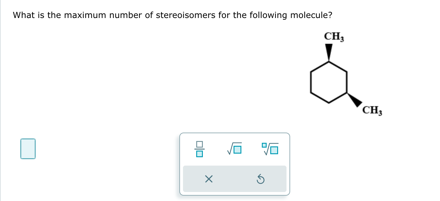 Solved What is the maximum number of stereoisomers for the | Chegg.com