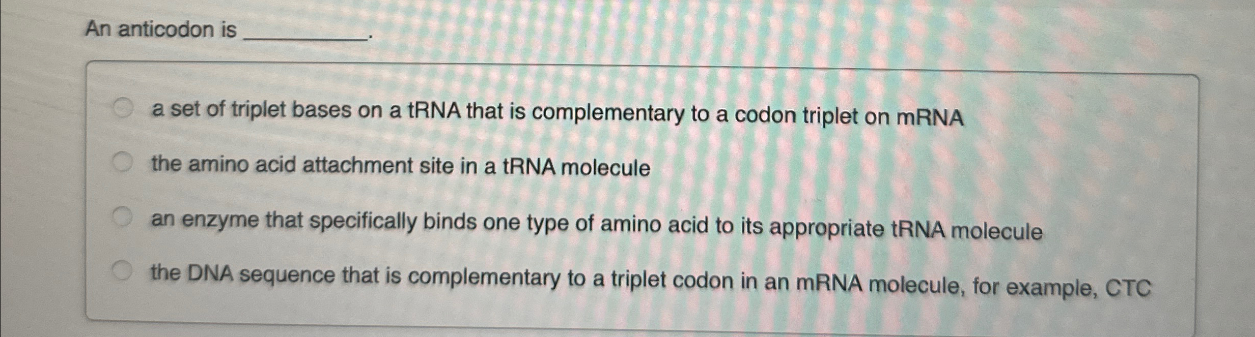 Solved An anticodon is q,a set of triplet bases on a tRNA | Chegg.com