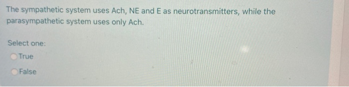 Solved The sympathetic system uses Ach, NE and E as | Chegg.com
