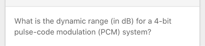 Solved What is the dynamic range (in dB) for a 4-bit | Chegg.com