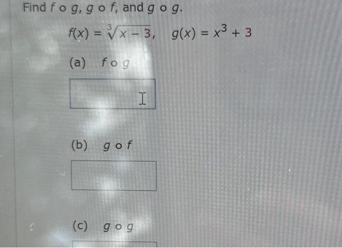 Solved Find f o g, go f, and g o g. f(x) = √√x-3, g(x) = x³ | Chegg.com