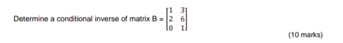Solved Determine a conditional inverse of matrix B = 2 6 LO | Chegg.com