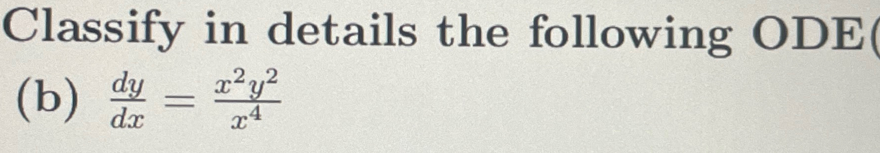 Solved Classify in details the following ODE(b) dydx=x2y2x4 | Chegg.com