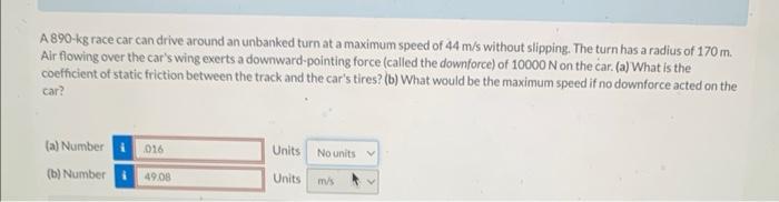 Solved A 890−kg race car can drive around an unbanked turn | Chegg.com