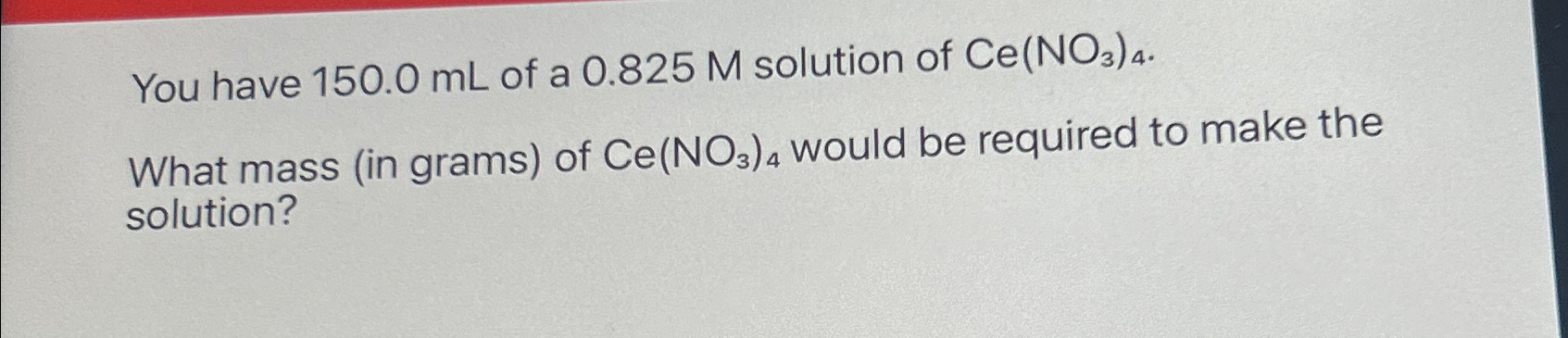 Solved You have 150.0mL ﻿of a 0.825M ﻿solution of Ce(NO3)4. | Chegg.com