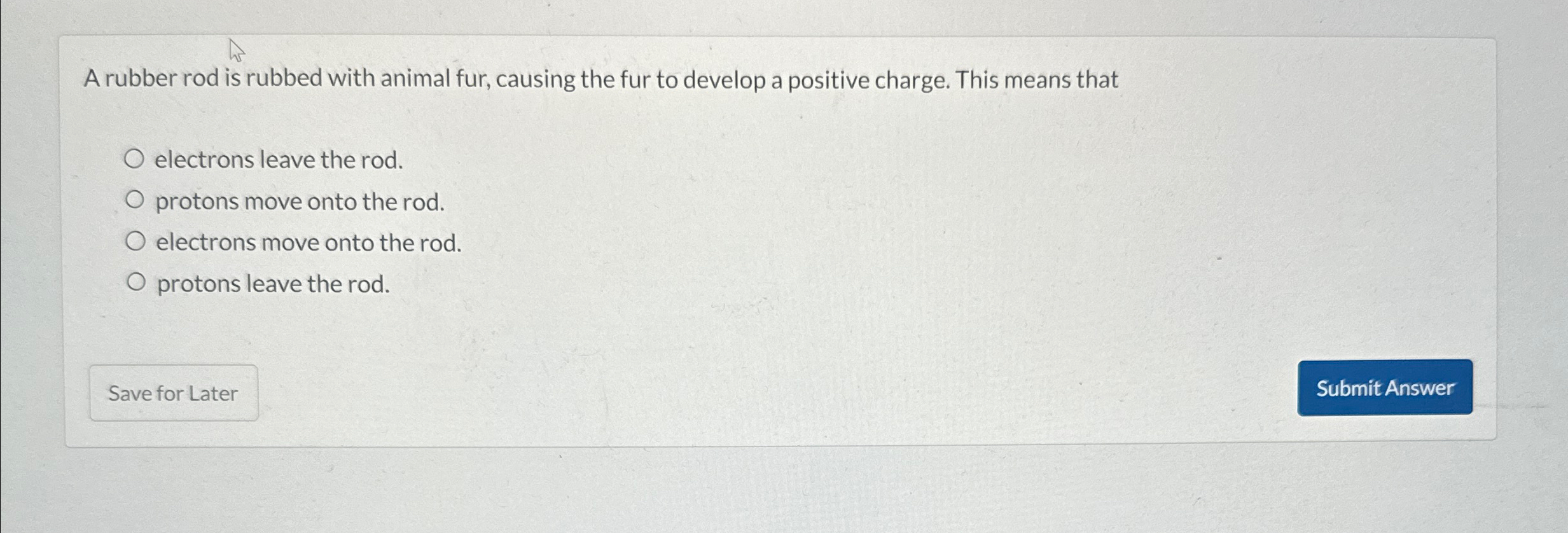 Solved A rubber rod is rubbed with animal fur, causing the | Chegg.com